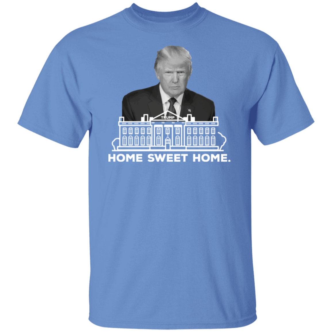 Home Sweet Home For Trump | Trump News Shirts | Trump Merchandise ...